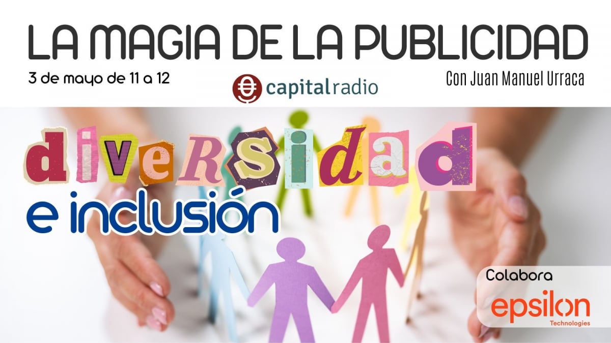 Especial Diversidad e Inclusión La Magia de la Publicidad | Capital Radio